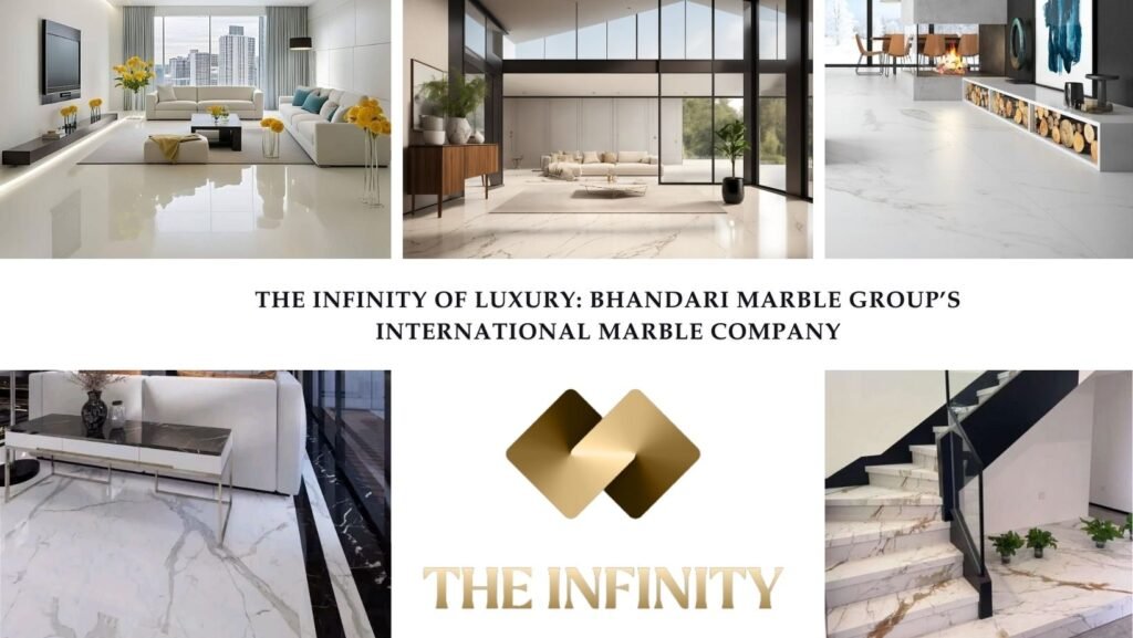 The Infinity of Luxury: Bhandari Marble Group's International Marble ...